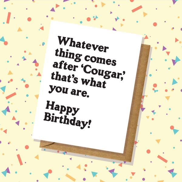 Whatever Comes After Cougar Birthday Card – Madcap & Co