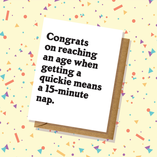 An Age Where Quickie Means Nap Birthday Card – Madcap & Co